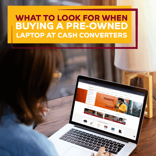 What to look for when buying a pre-owned laptop at Cash Converters ...